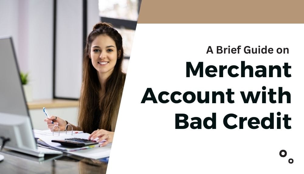 A Brief Guide on Merchant Account with Bad Credit | Brand